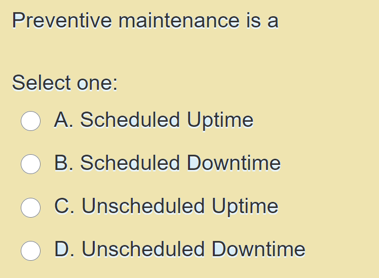 Solved Preventive maintenance is a Select one: A. Scheduled | Chegg.com