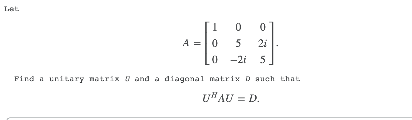 Solved Let 1 0 0 A = 0 5 2i 0 -2i 5 Find a unitary matrix U | Chegg.com