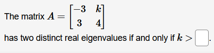 Solved The matrix A=[−33k4] has two distinct real | Chegg.com
