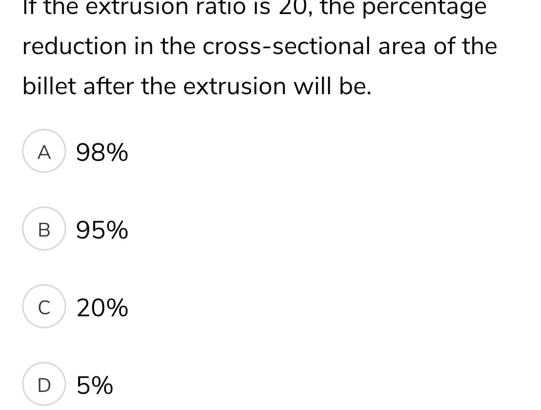 Solved If the extrusion ratio is 20, the percentage | Chegg.com