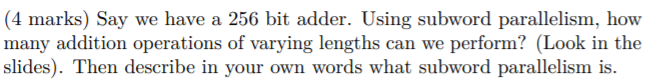 Solved (4 marks) Say we have a 256 bit adder. Using subword | Chegg.com