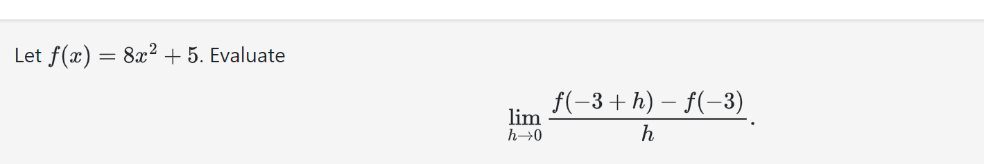 Solved Let f(x)=8x2+5. ﻿Evaluatelimh→0f(-3+h)-f(-3)h. | Chegg.com