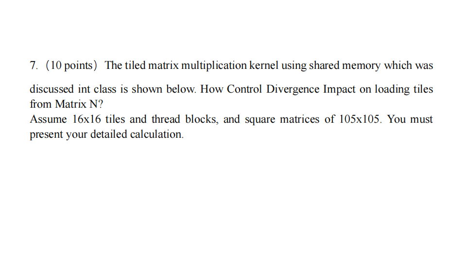 Solved 7. (10 points) The tiled matrix multiplication kernel | Chegg.com