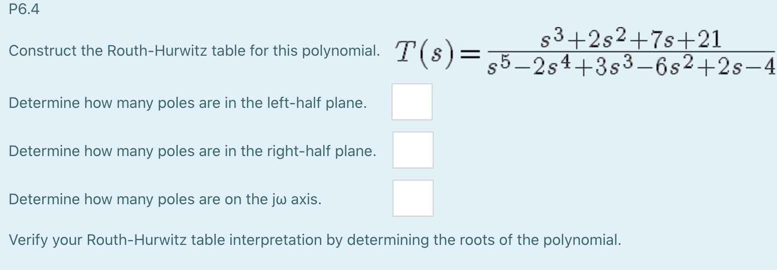 Solved P6.4 $3+232 +7s+21 Construct the Routh-Hurwitz table | Chegg.com