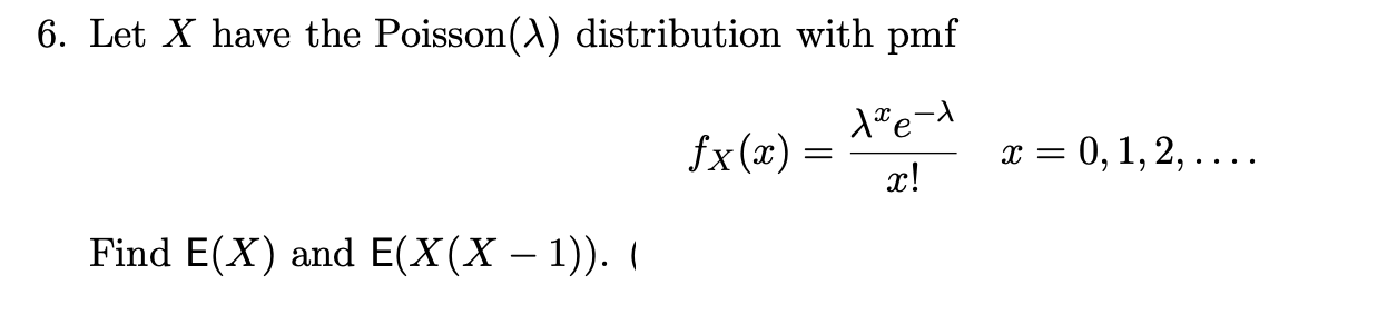 Solved 6. Let X have the Poisson (λ) distribution with pmf | Chegg.com
