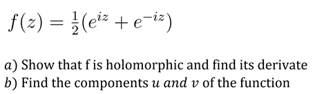 Solved f(z)=21(eiz+e−iz) a) Show that f is holomorphic and | Chegg.com