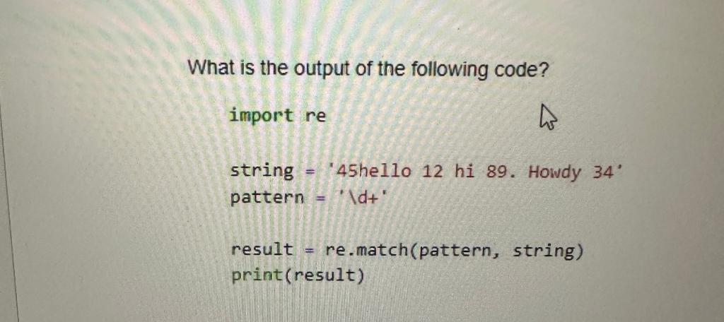 Solved What is the output of the following code? import re | Chegg.com