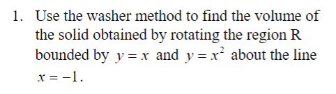 Solved 1. Use the washer method to find the volume of the | Chegg.com