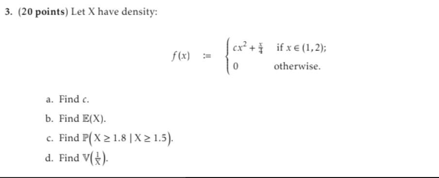 Solved 3. ( 20 points) Let X have density: f(x):={cx2+4x0 if | Chegg.com