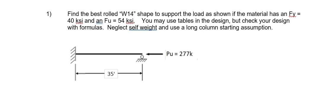 Solved 1) Find the best rolled "W14" shape to support the | Chegg.com