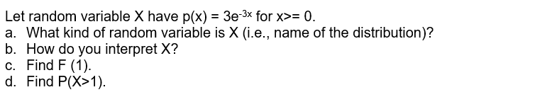 Solved Let random variable X have p(x) = 3e-3x for x>= 0. a. | Chegg.com Solved Let random variable X have p(x) = 3e-3x for x>= 0. a. | Chegg.com