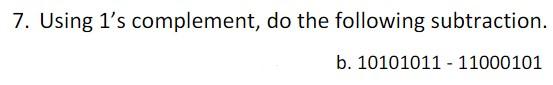 Solved 7. Using 1's complement, do the following | Chegg.com