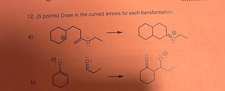 Solved 12. (6 points) Draw in the curved arrows for each | Chegg.com