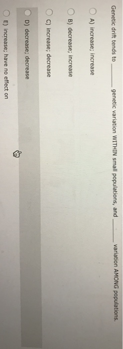 Solved Genetic drift tends to genetic variation wITHIN small | Chegg.com