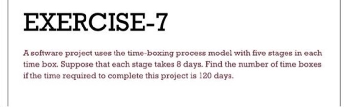 Solved EXERCISE-7 A software project uses the time-boxing | Chegg.com