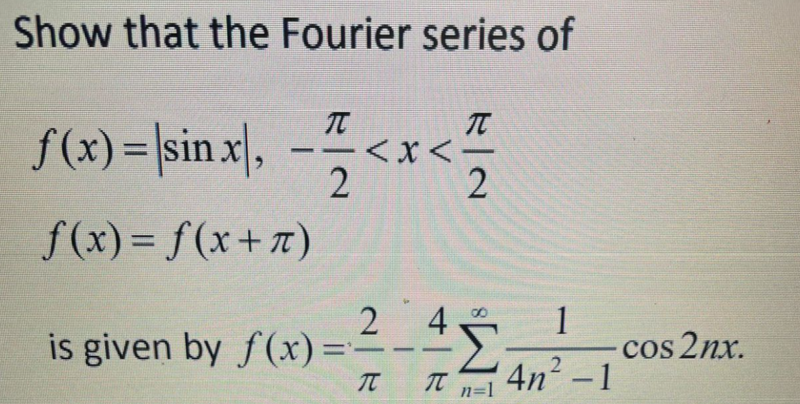 Solved Show that the Fourier series of f(x)=∣sinx∣,−2π | Chegg.com