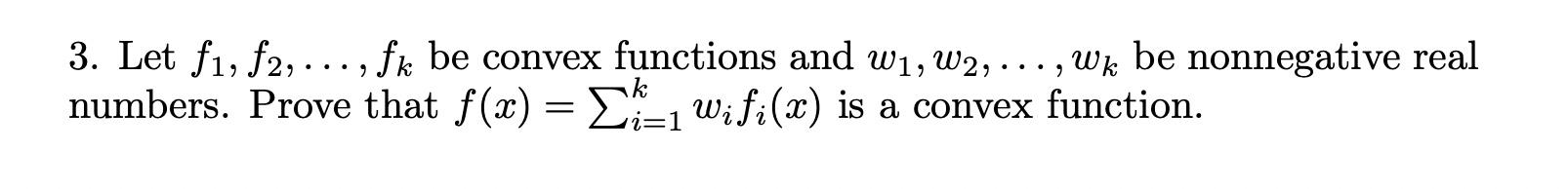 Solved 3. Let f1,f2,…,fk be convex functions and w1,w2,…,wk | Chegg.com