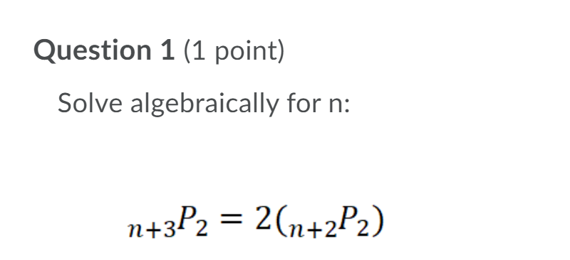 Solved Question 1 (1 point) Solve algebraically for n: n+3P2 | Chegg.com