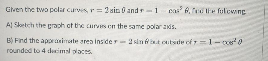 Solved Given the two polar curves, r = 2 sin 0 and r 2 sin 0 | Chegg.com
