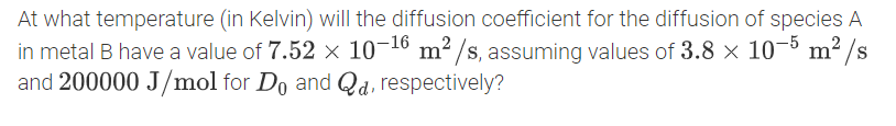 Solved At what temperature (in Kelvin) ﻿will the diffusion | Chegg.com