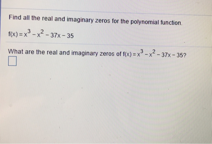 Solved Find all the real and imaginary zeros for the | Chegg.com