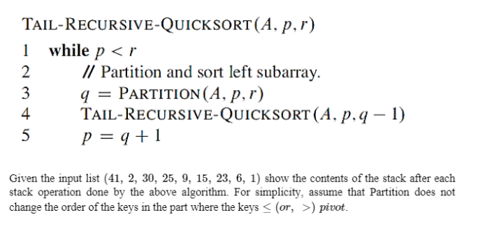 Solved TAIL-RECURSIVE-QUICKSORT(A, p, r') 1 while p) pivot. | Chegg.com