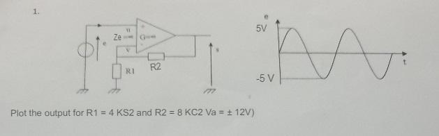 Solved 1. 5V Ze V RI R2 -5V 22 Plot the output for R1 = 4 | Chegg.com