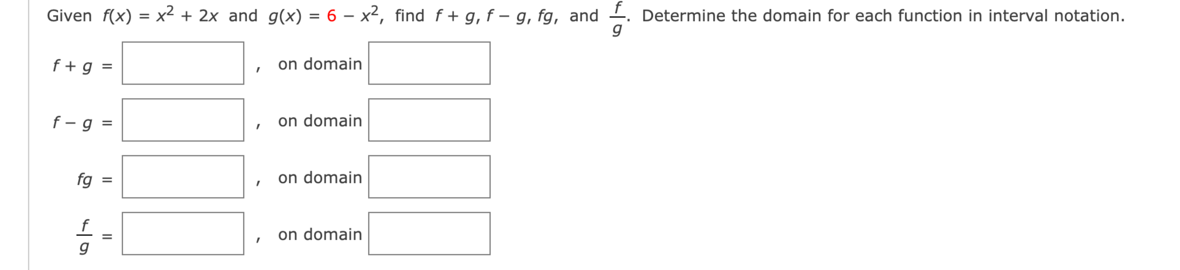 Solved Given f(x)=x2+2x ﻿and g(x)=6-x2, ﻿find f+g,f-g,fg, | Chegg.com