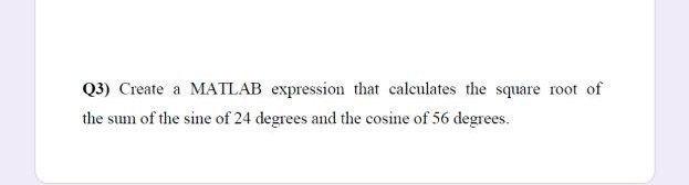 Solved Q3) Create a MATLAB expression that calculates the | Chegg.com