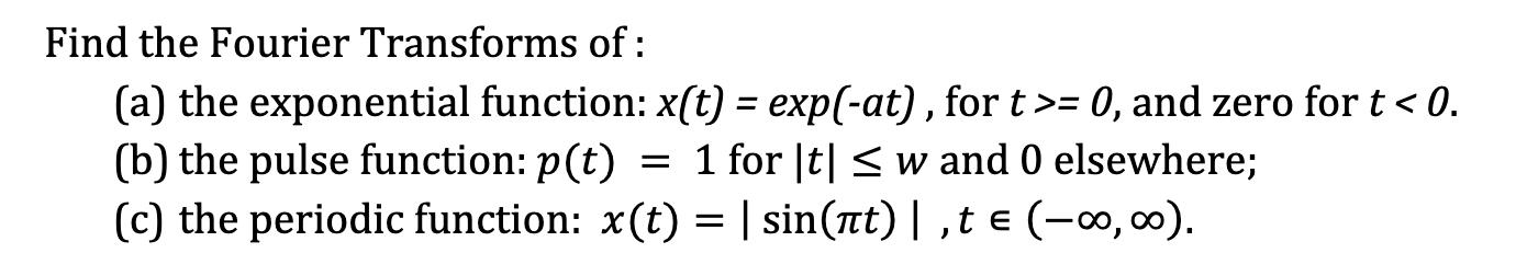Solved Find the Fourier Transforms of: (a)the exponential | Chegg.com