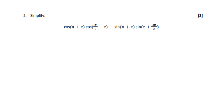 Solved 2. Simplify: cos(π+x)cos(2π−x)−sin(π+x)sin(x+23π) | Chegg.com