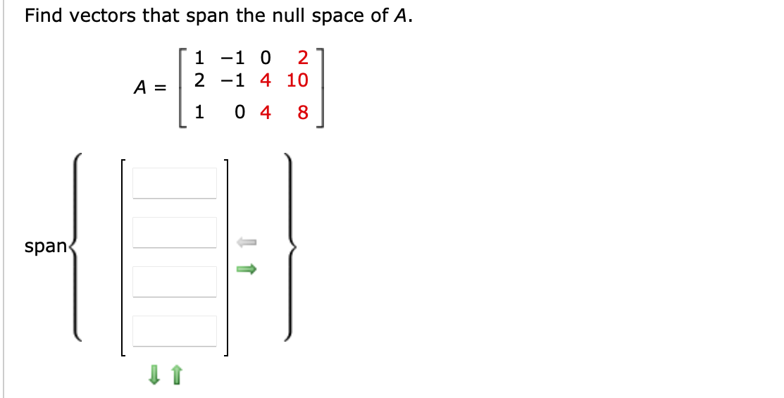 Solved Find vectors that span the null space of A. 1 -1 0 2 | Chegg.com