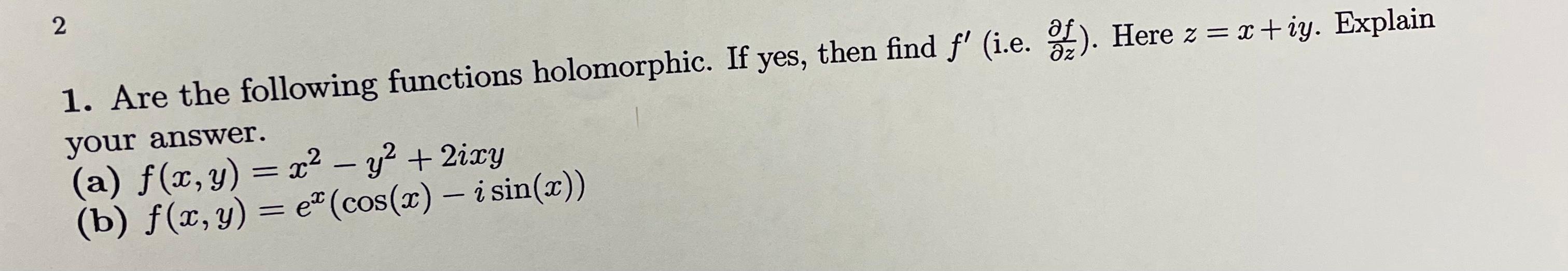 Solved 1. Are the following functions holomorphic. If yes, | Chegg.com