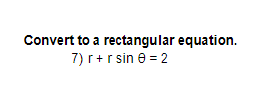 Solved Convert to a rectangular equation. 7) r+rsinθ=2 | Chegg.com