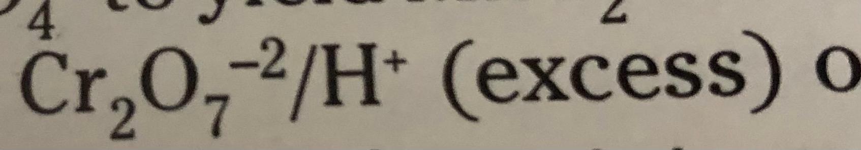 Solved What are the products of Cr2O7^-2/H+ (excess) (will | Chegg.com