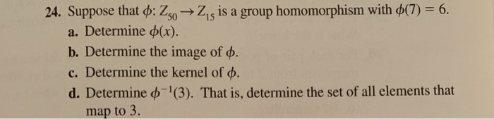 Solved 24. Suppose that ф: Z50 Z15 is a group homomorphism | Chegg.com