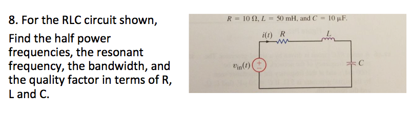 Solved 8. For the RLC circuit shown, Find the half power | Chegg.com