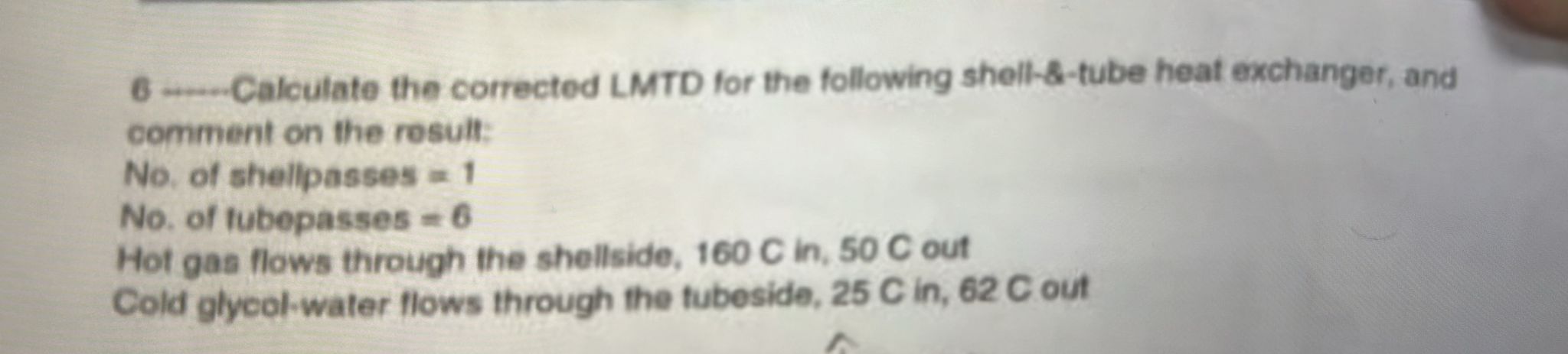 Solved 6 Calculate the corrected LMTD for the following | Chegg.com