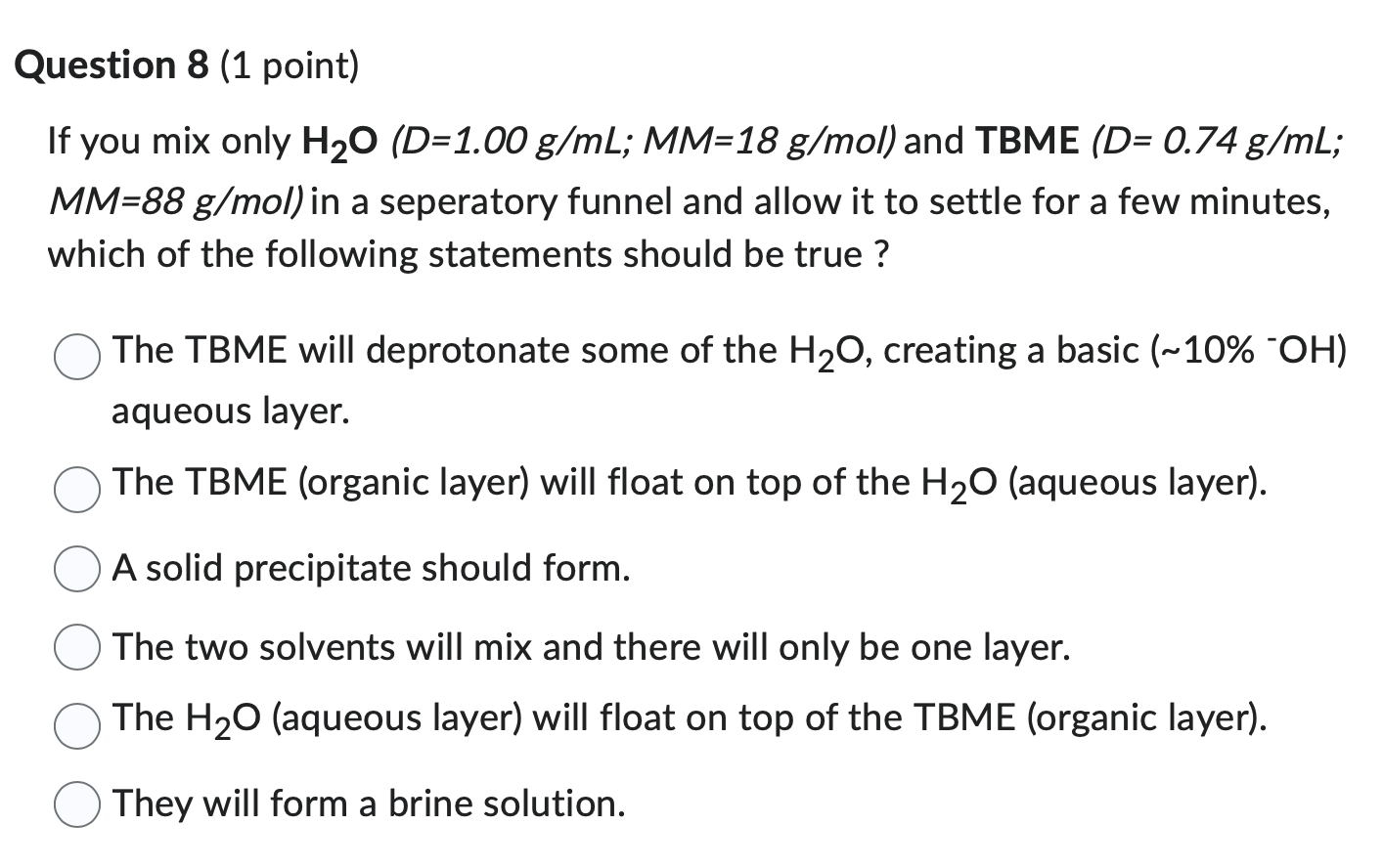 Solved If you mix only H2O(D=1.00 g/mL;MM=18 g/mol) and TBME | Chegg.com