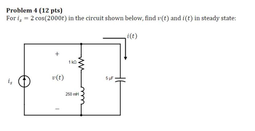 Solved Problem 4(12pts) For is=2cos(2000t) in the circuit | Chegg.com