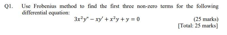 Solved Q1. Use Frobenius method to find the first three | Chegg.com