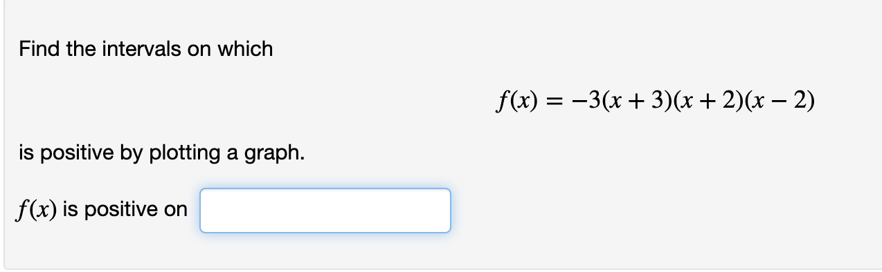 Solved Find the intervals on which f(x)=−3(x+3)(x+2)(x−2) is | Chegg.com