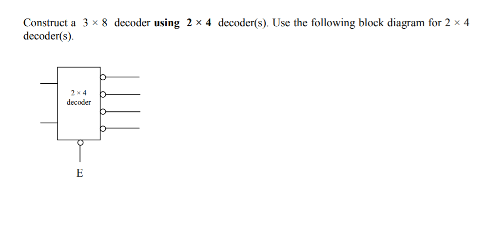Solved Construct a 3 x 8 decoder using 2 x 4 decoder(s). Use | Chegg.com