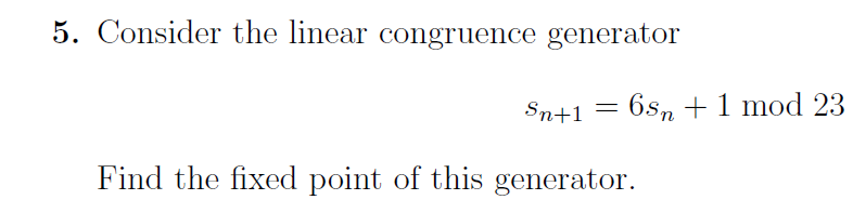 Solved 5. Consider the linear congruence generator Sn+1 = | Chegg.com