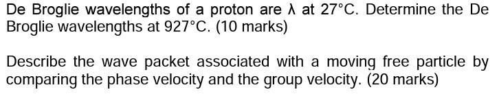 Solved De Broglie wavelengths of a proton are λ at 27∘C. | Chegg.com