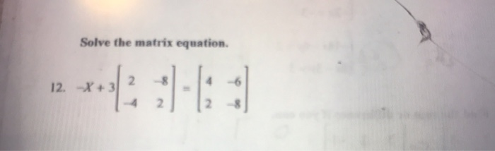 Solved Solve the matrix equation. 12. +3 28 | Chegg.com