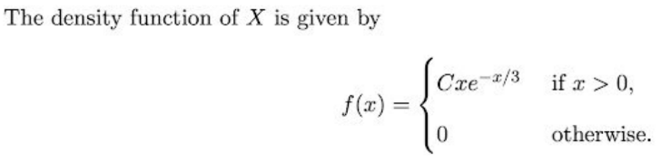Solved The density function of X is given by f(x)={Cxe−x/30 | Chegg.com
