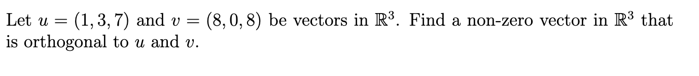 Solved Let u=(1,3,7) and v=(8,0,8) be vectors in R3. Find a | Chegg.com