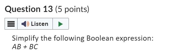 Solved Simplify the following Boolean expression: AB+BC | Chegg.com