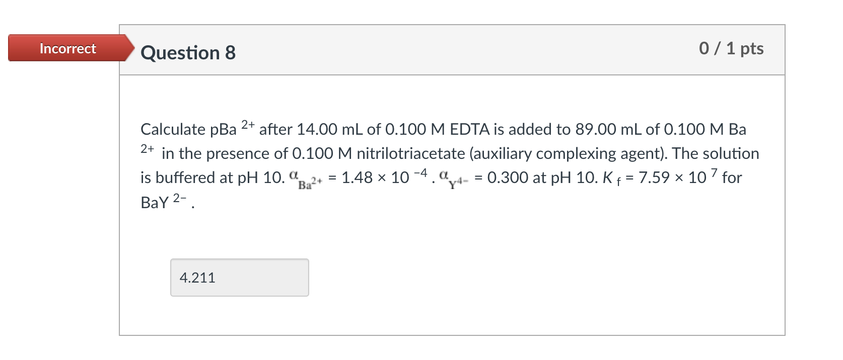 Solved Incorrect Question 8 0 / 1 pts 2+ Calculate pBa after | Chegg.com